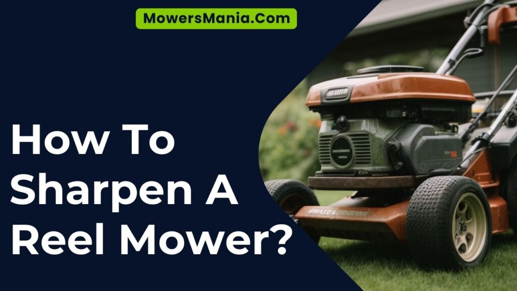 How To Sharpen A Reel Mower? – MowersMania.Com
