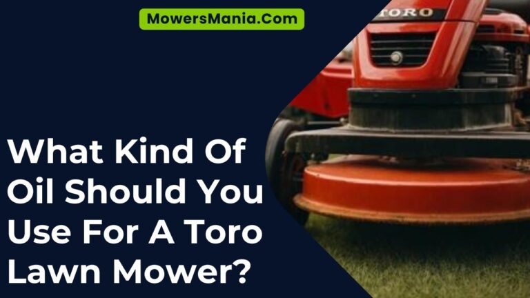 What Kind Of Oil Should You Use For A Toro Lawn Mower? – MowersMania.Com