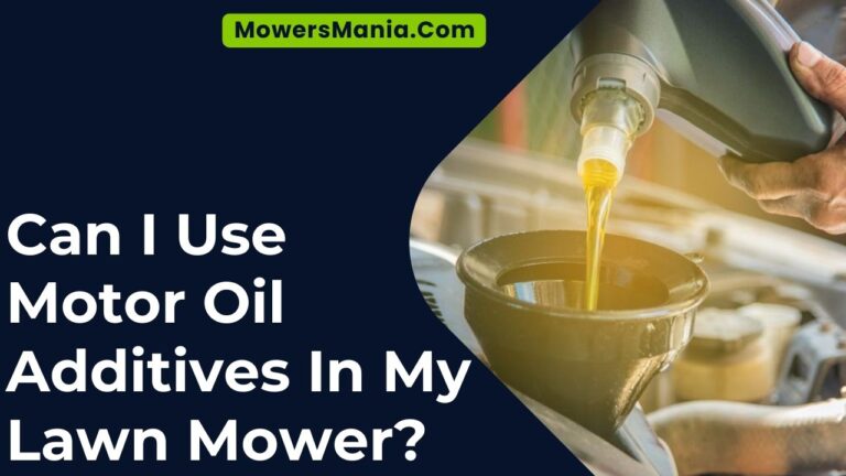 Can I Use Motor Oil Additives In My Lawn Mower? – MowersMania.Com