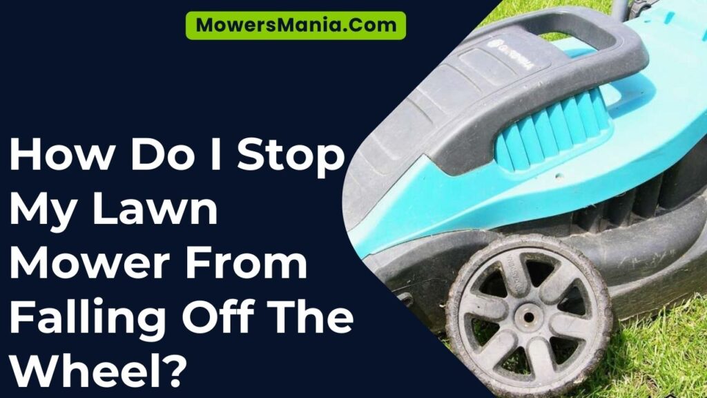 How Do I Stop My Lawn Mower From Falling Off The Wheel? – MowersMania.Com