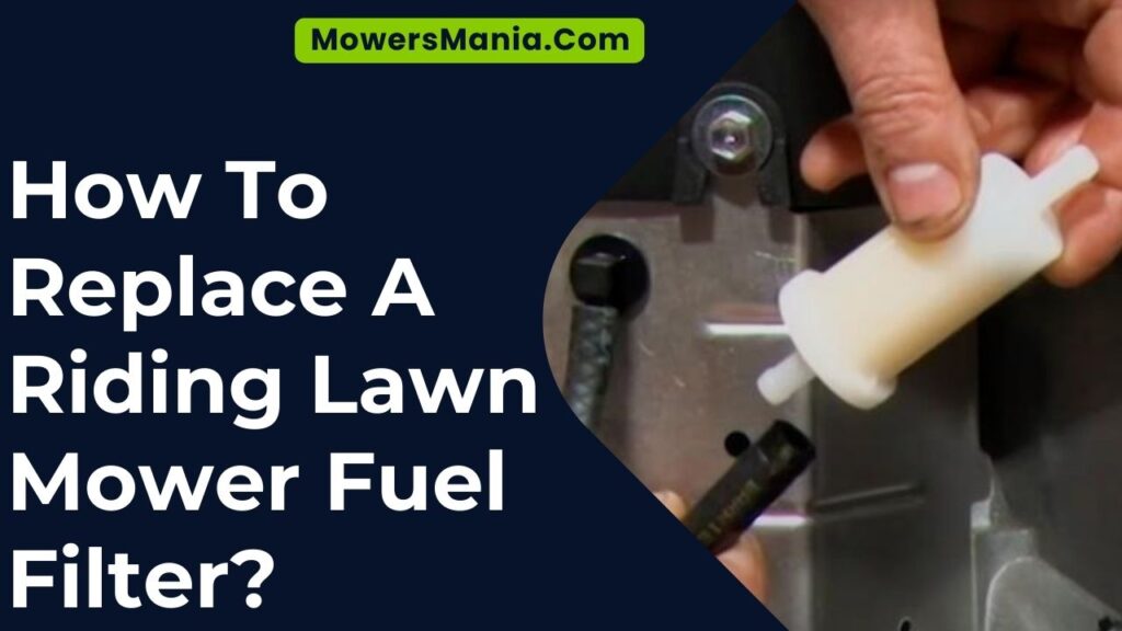 How To Replace A Riding Lawn Mower Fuel Filter? – MowersMania.Com