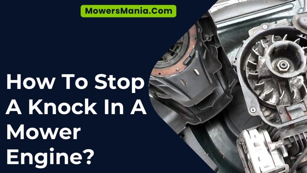 How To Stop A Knock In A Mower Engine? – MowersMania.Com