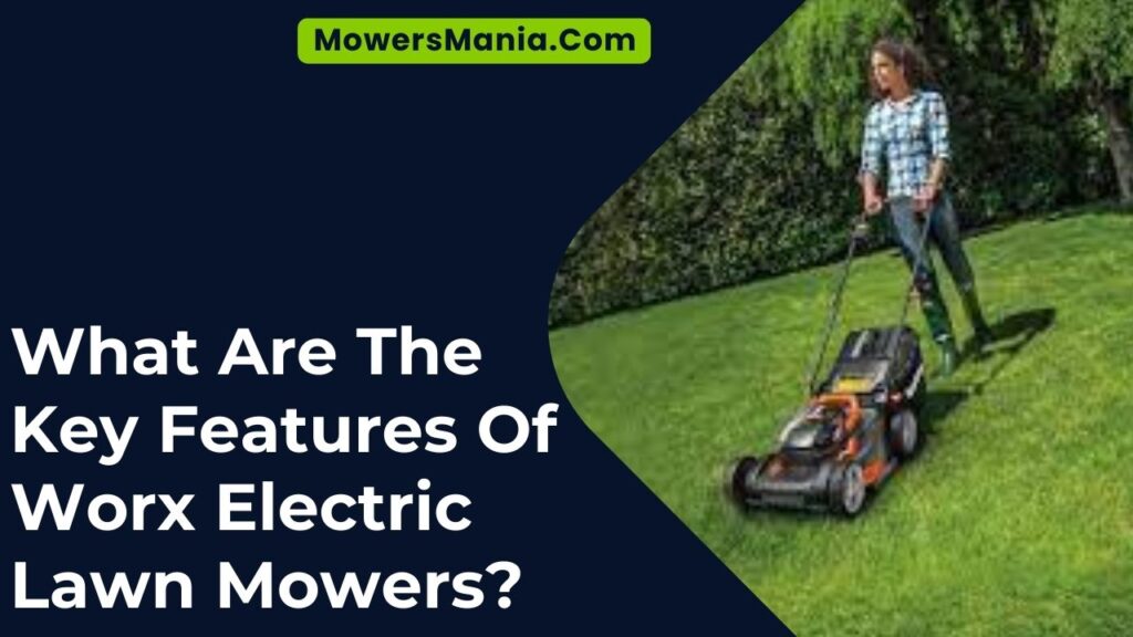 What Are The Key Features Of Worx Electric Lawn Mowers? – MowersMania.Com
